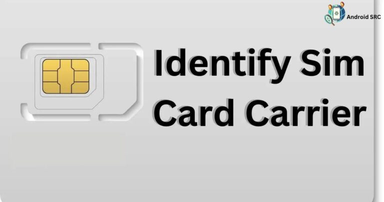 How to Identify SIM Card Carrier: Ultimate Guide - AndroidSRC