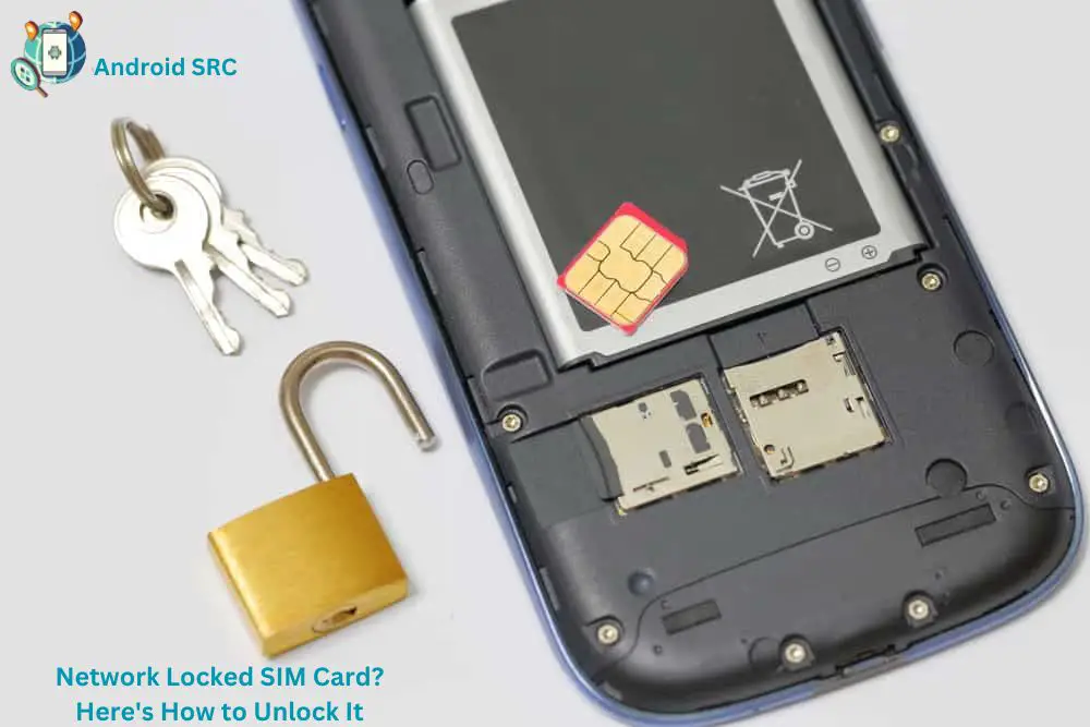 Network Locked SIM Card? Here's How to Unlock It - AndroidSRC