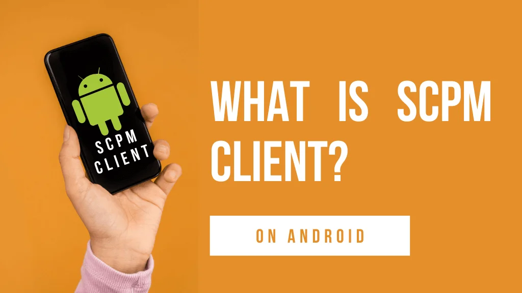 SCPM Client: What it Does & Is it Useful? An Overview - AndroidSRC