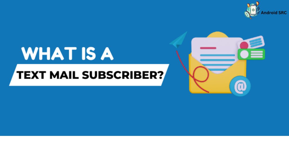 What is Text Mail Subscriber? What is it used for? - AndroidSRC