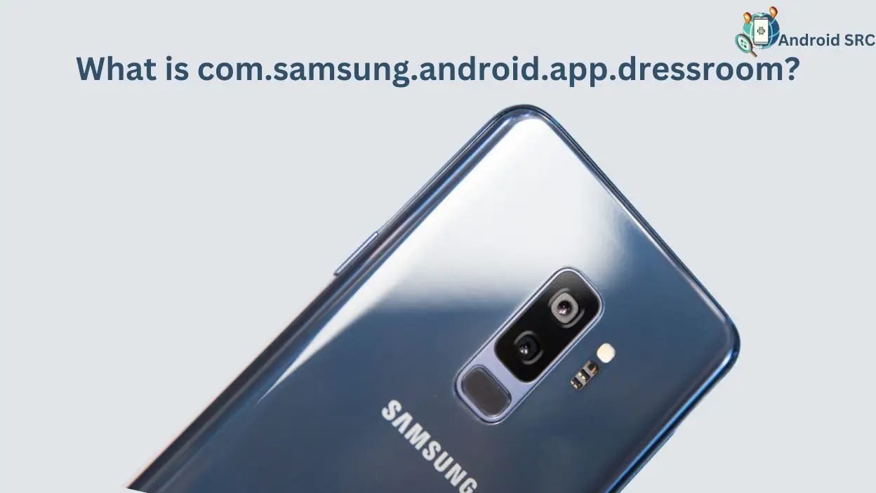 Samsung's Dressroom App: What is com.samsung.android.app.dressroom
