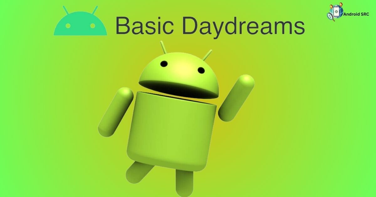 Basic Daydreams App on Android: Explained - AndroidSRC