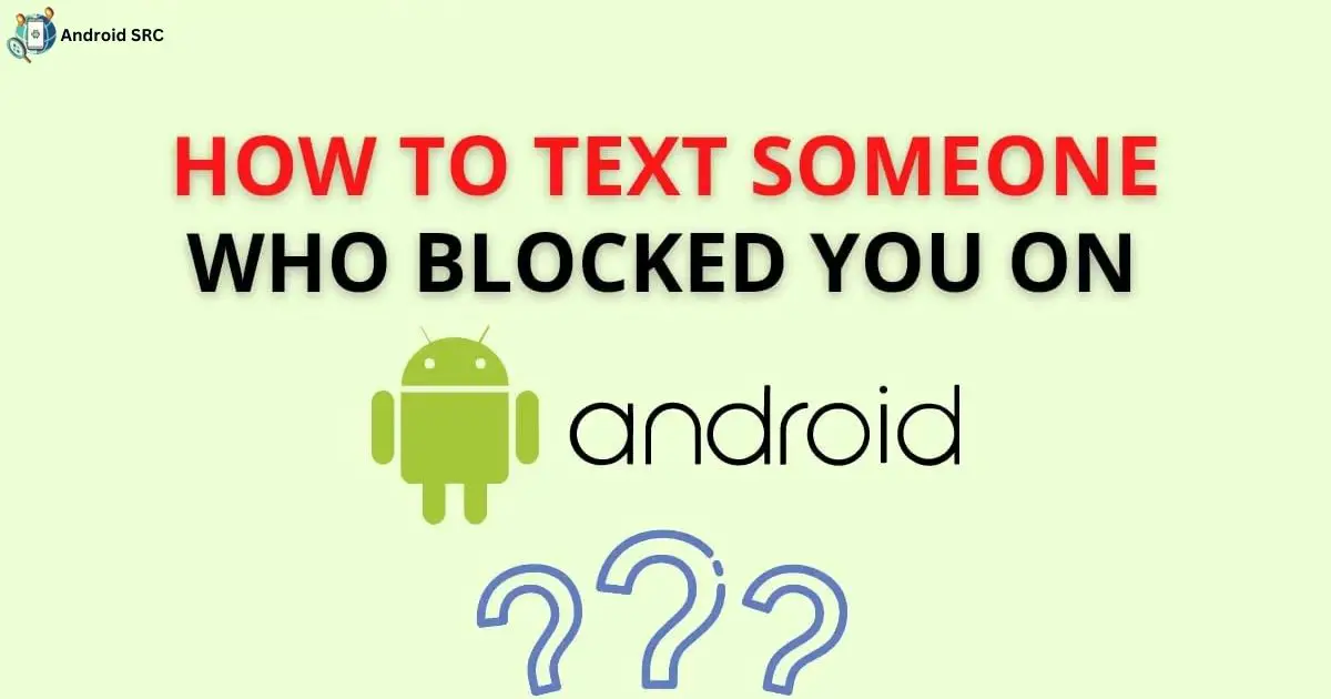 How to Text Someone Who Blocked You: A Quick Guide - AndroidSRC