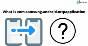 com.samsung.android.mtpapplication: A Complete Guide - AndroidSRC