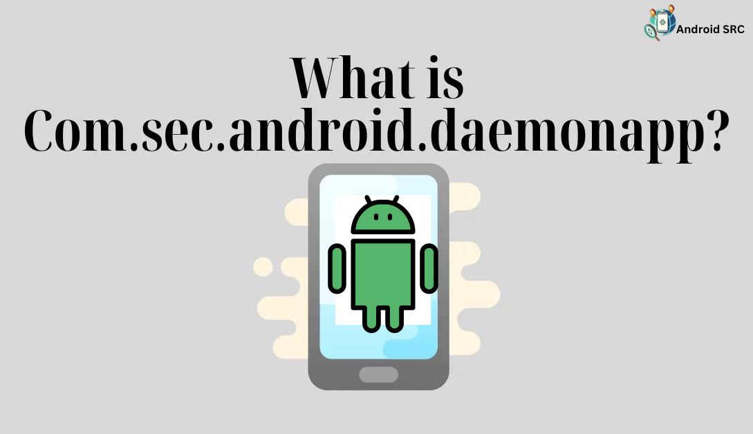 com.sec.android.daemonapp: A Comprehensive Guide - AndroidSRC