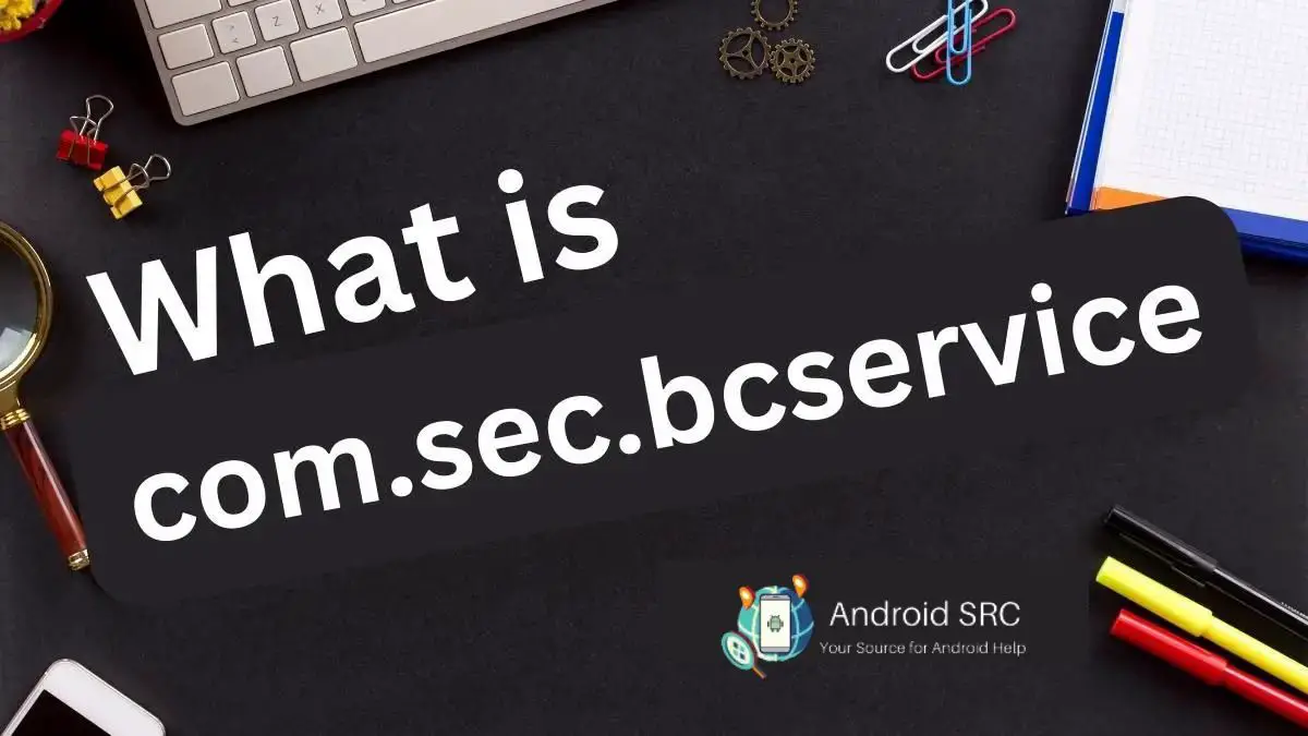 com.sec.bcservice - Understanding Android Services - AndroidSRC