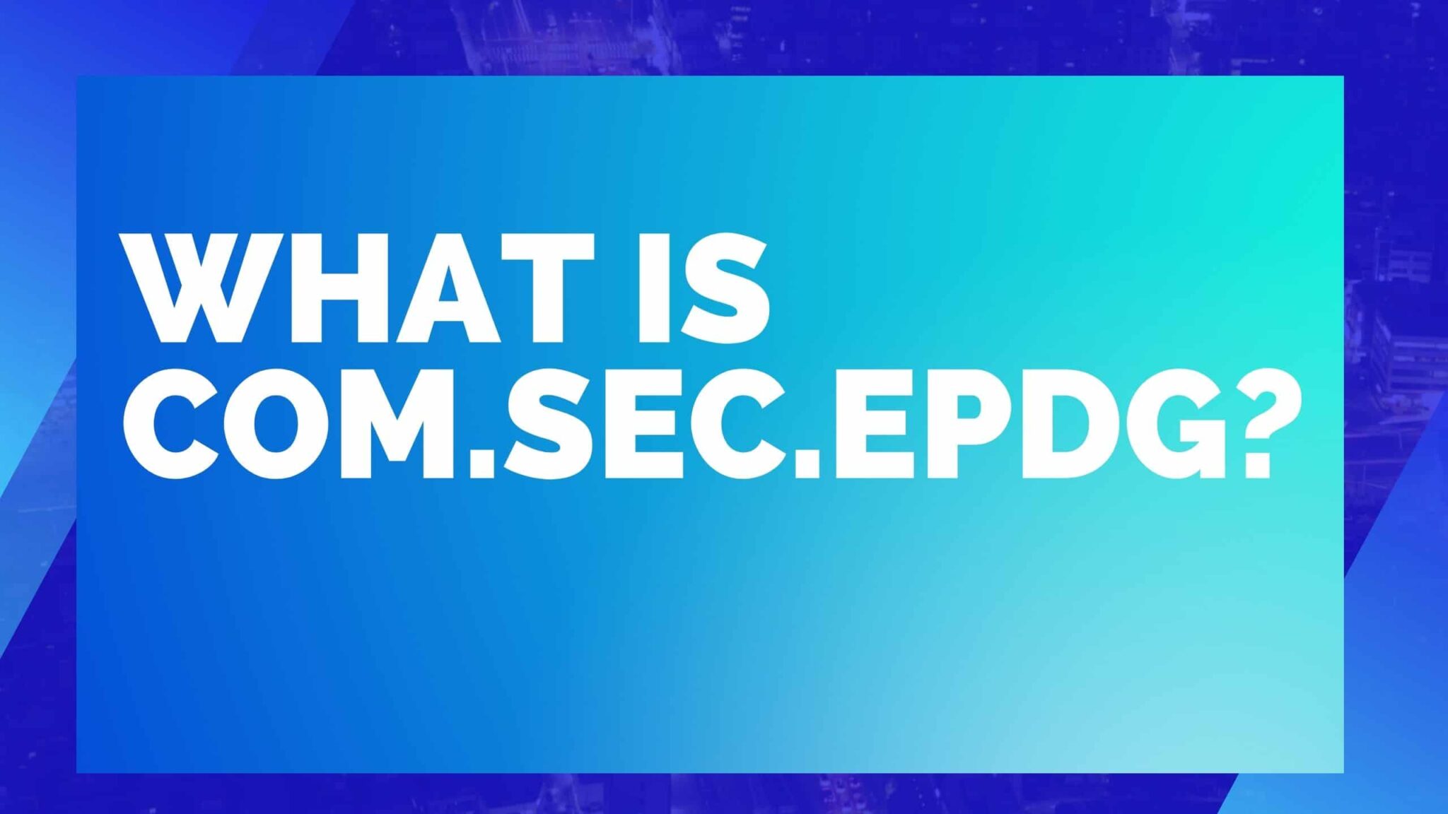 com.sec.epdg: The Key to Seamless Mobile Connectivity - AndroidSRC