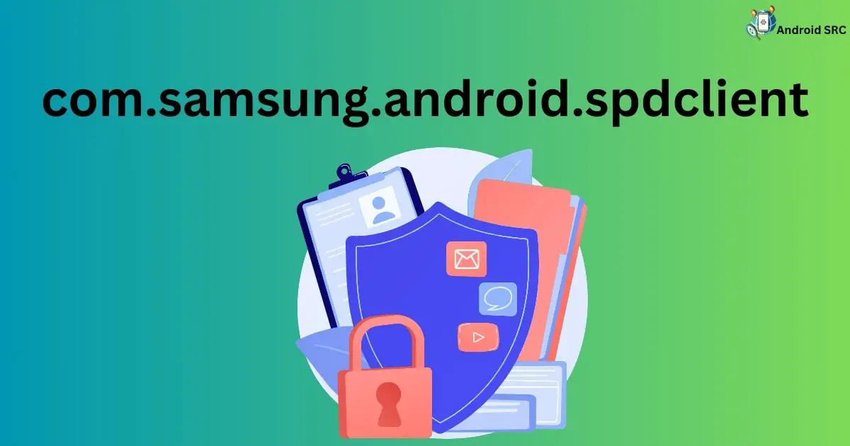 com.samsung.android.spdclient: A Comprehensive Guide - AndroidSRC