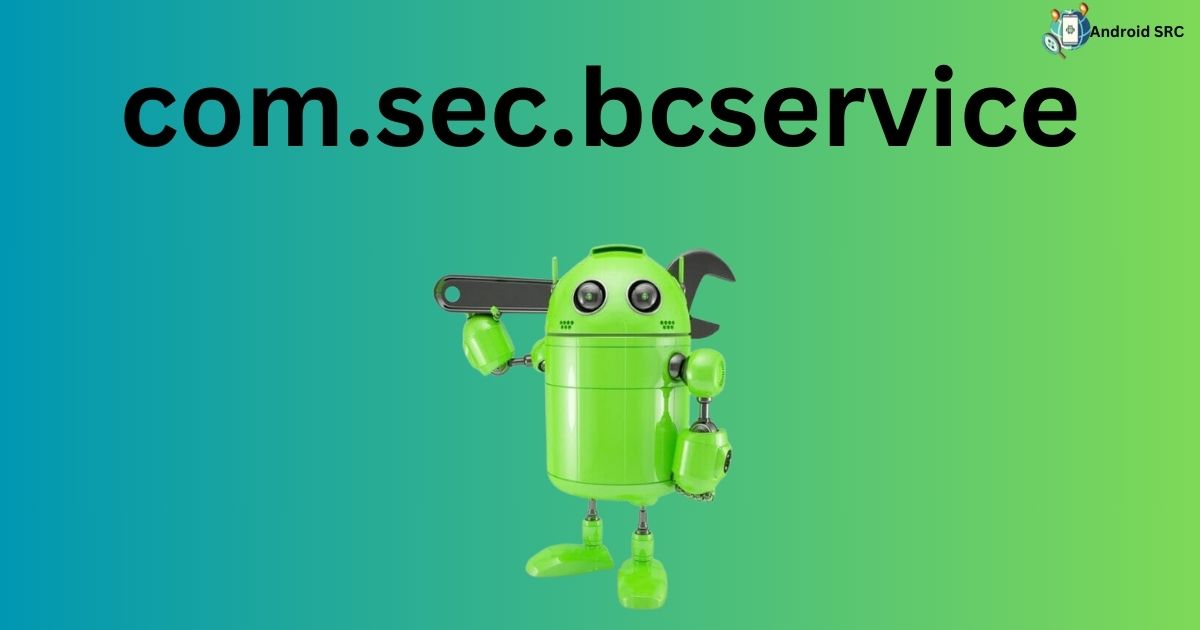 com.sec.bcservice - Understanding Android Services - AndroidSRC