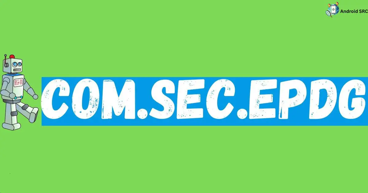 com.sec.epdg: The Key to Seamless Mobile Connectivity - AndroidSRC