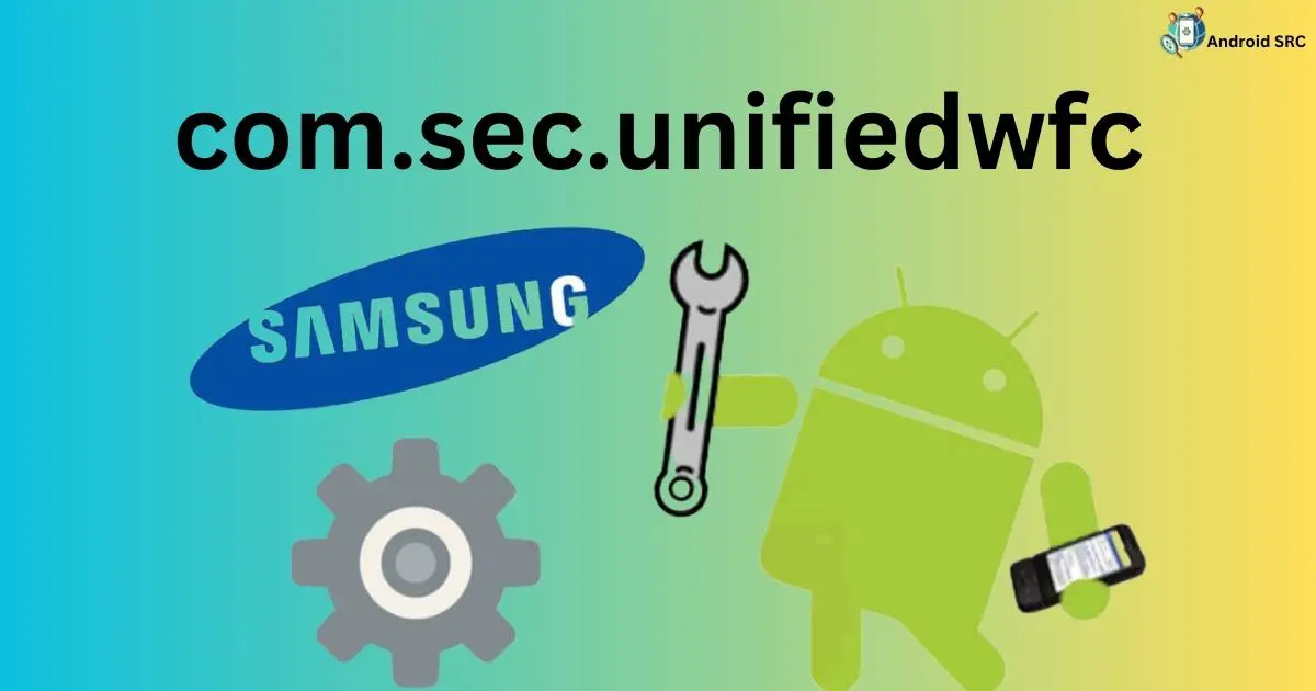 com.sec.unifiedwfc: A comprehensive overview - AndroidSRC