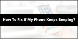 Why Does My Phone Keep Beeping? Troubleshooting Guide - AndroidSRC